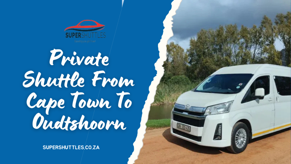 Private Shuttle From Cape Town To Oudtshoorn